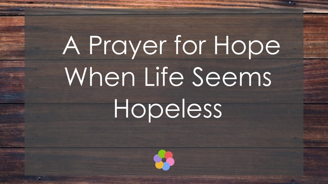 A Prayer for Hope When Life Seems Hopeless - YouTube