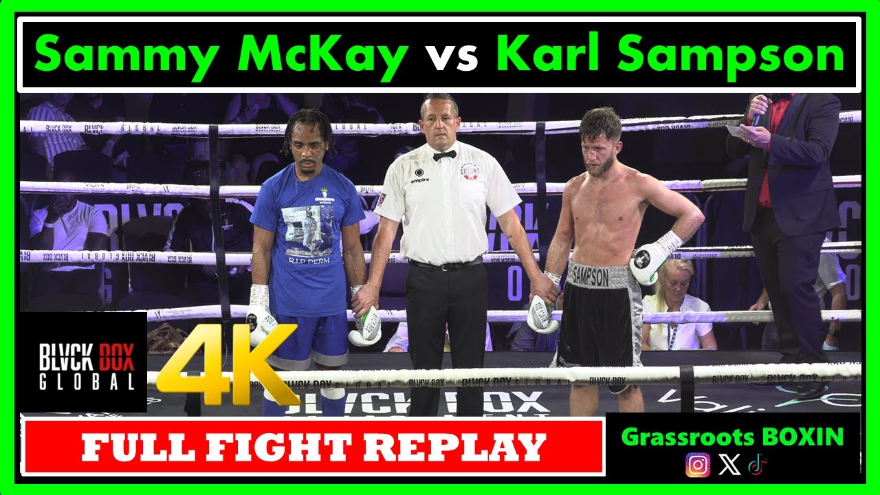 Sammy McKay vs Karl Sampson - FULL FIGHT (in 4k) - Blvck Box Global ...
