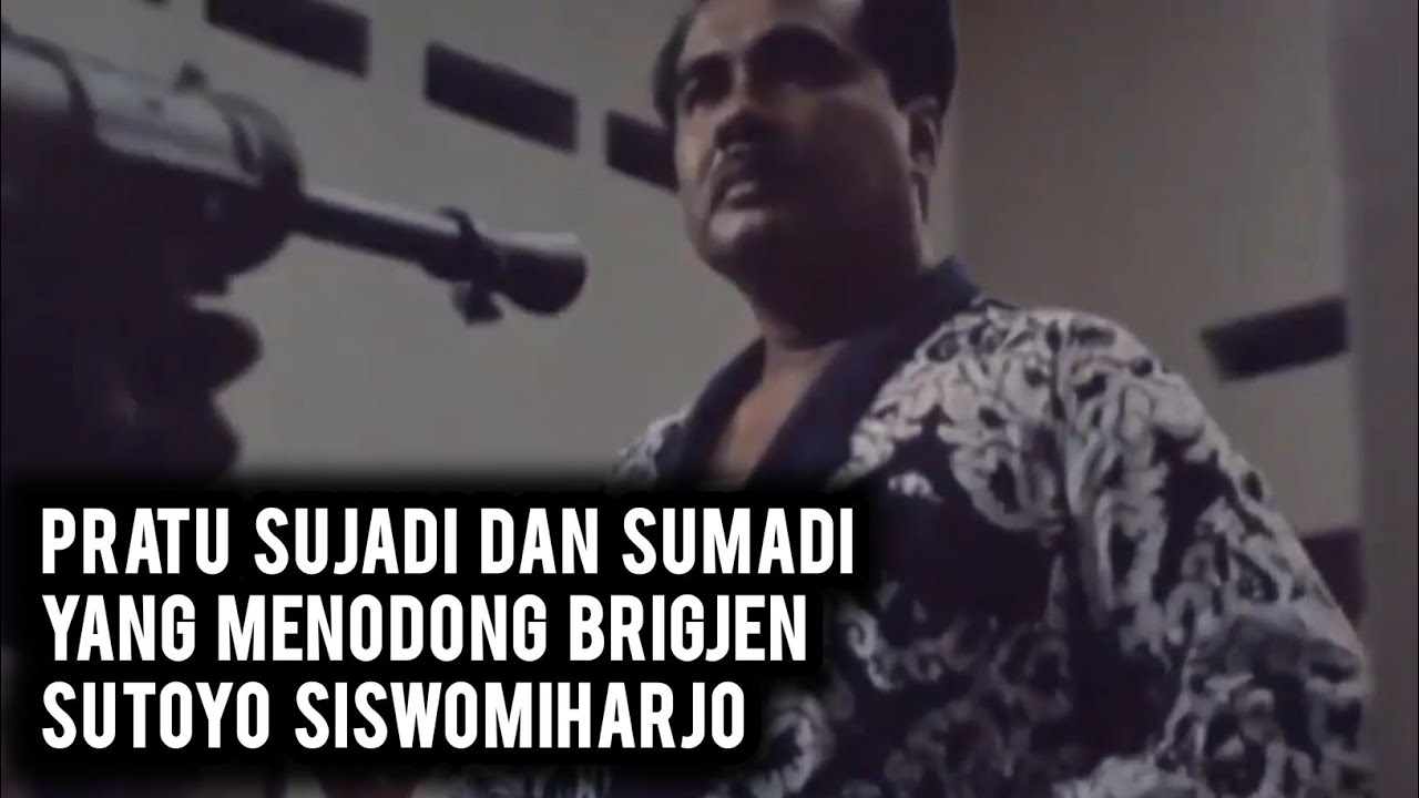 Pratu Sujadi dan Sumadi yang Menodong Brigjen Sutoyo Siswomiharjo - YouTube