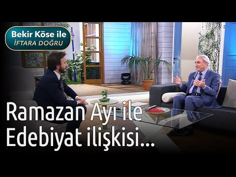 Bekir Köse ile İftara Doğru - Ramazan Ayı ile Edebiyat İlişkisi...