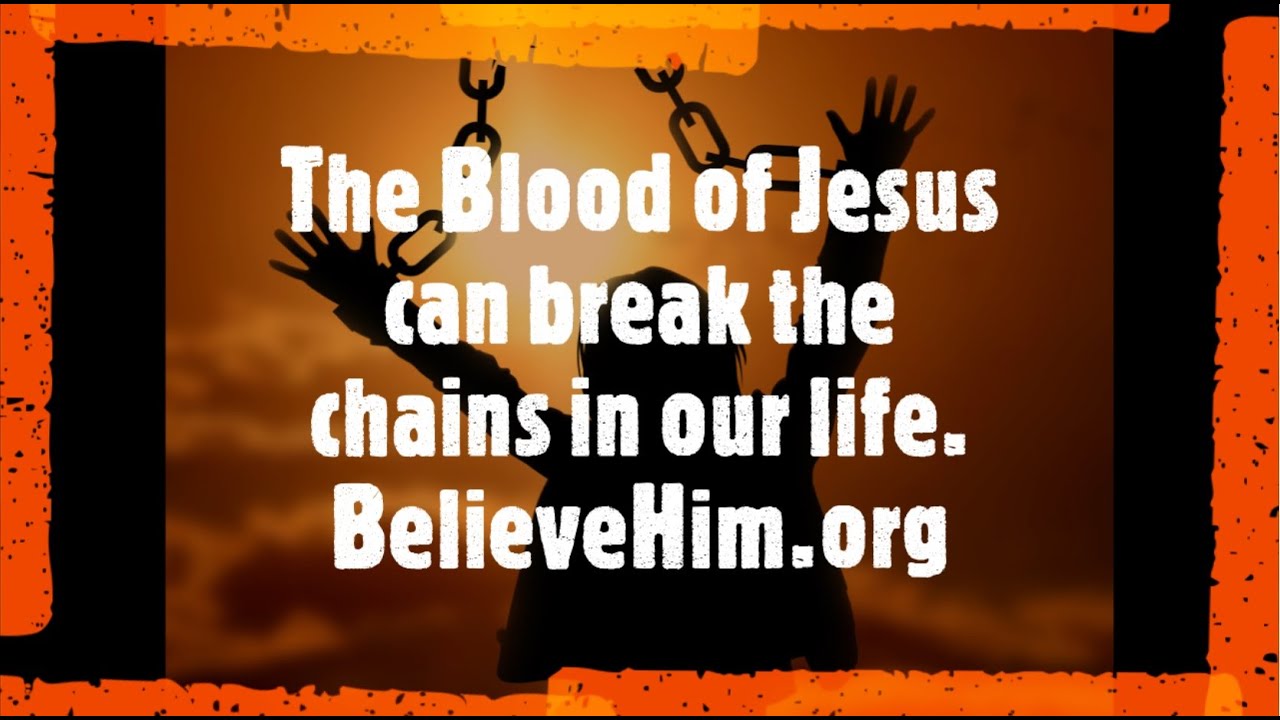 The Blood of Jesus can break the chains in our life. - YouTube