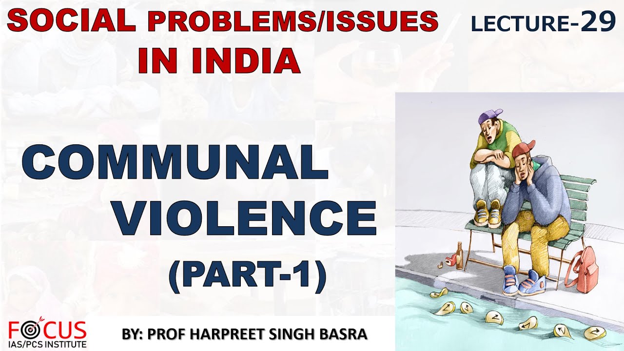 IAS PCS Social Problems/Issues in India: Lecture 29: Communal Violence ...