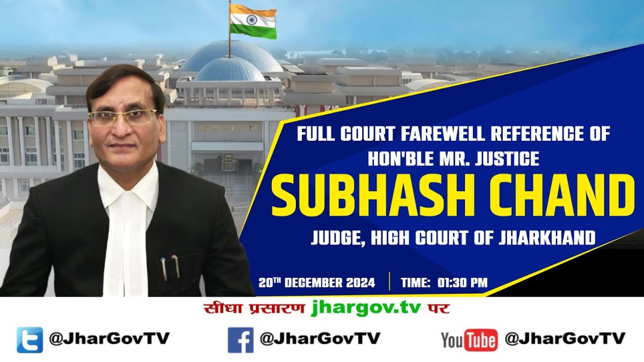FULL COURT FAREWELL REFERENCE OF HON'BLE MR. JUSTICE SUBHASH CHAND JUDGE HIGH COURT OF JHARKHAND ...