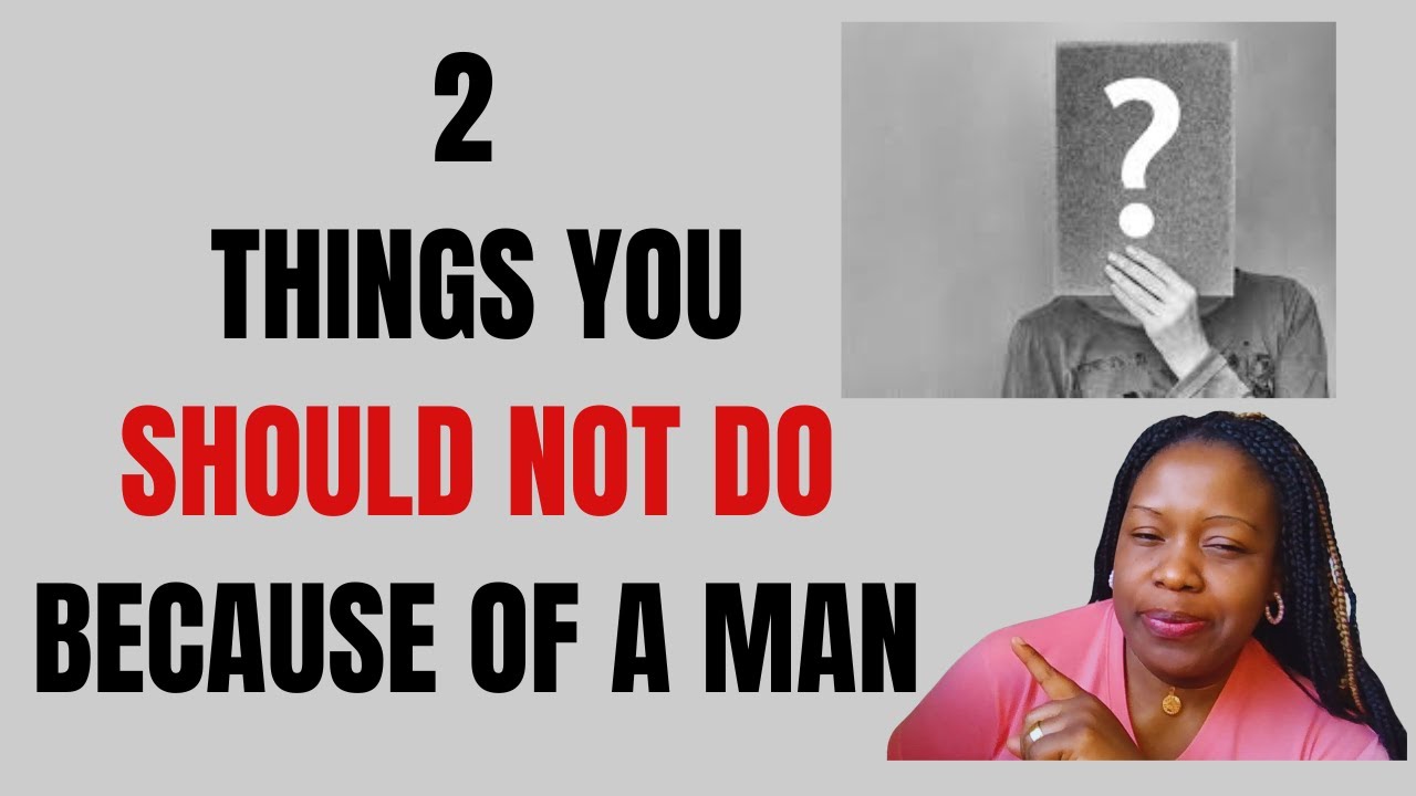 Don't Do These 2 Things Because of Men - YouTube