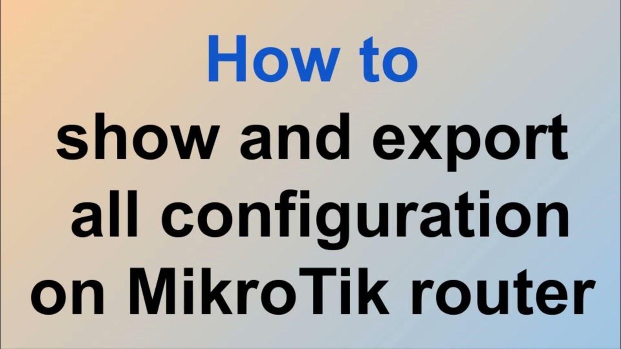 How to show and export all configuration on MikroTik router - YouTube