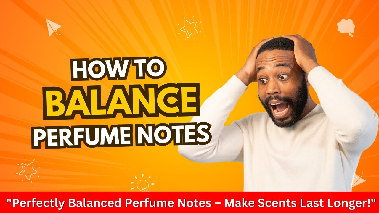 "How to Balance Perfume Notes | Create Long-Lasting Scents Like a Pro ...