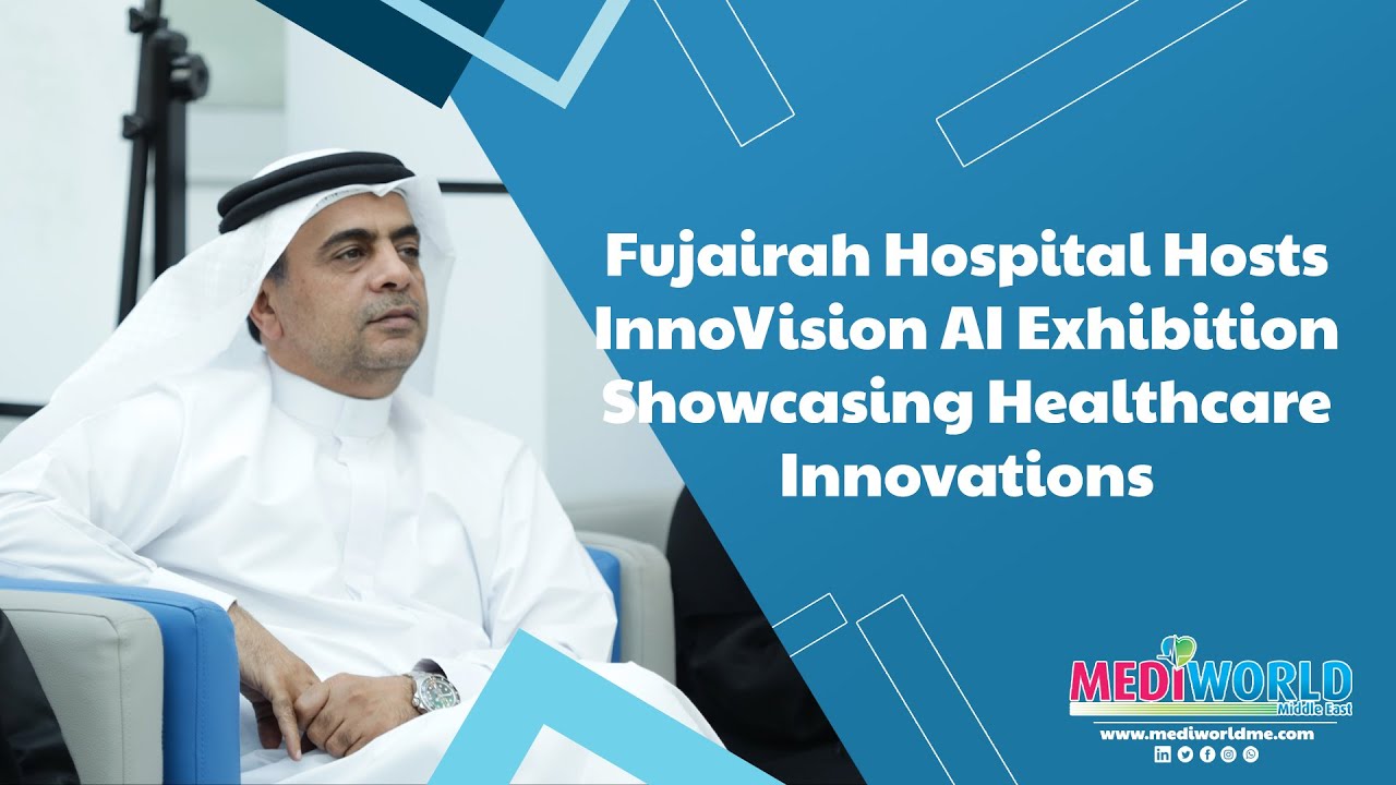Fujairah Hospital Hosts InnoVision AI Exhibition Showcasing Healthcare ...