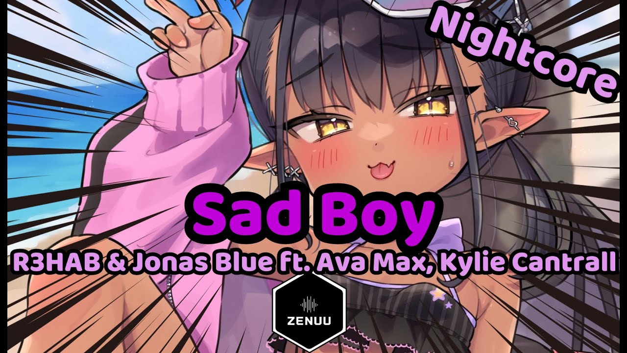 Nightcore - Sad Boy (R3HAB & Jonas Blue ft. Ava Max, Kylie Cantrall ...