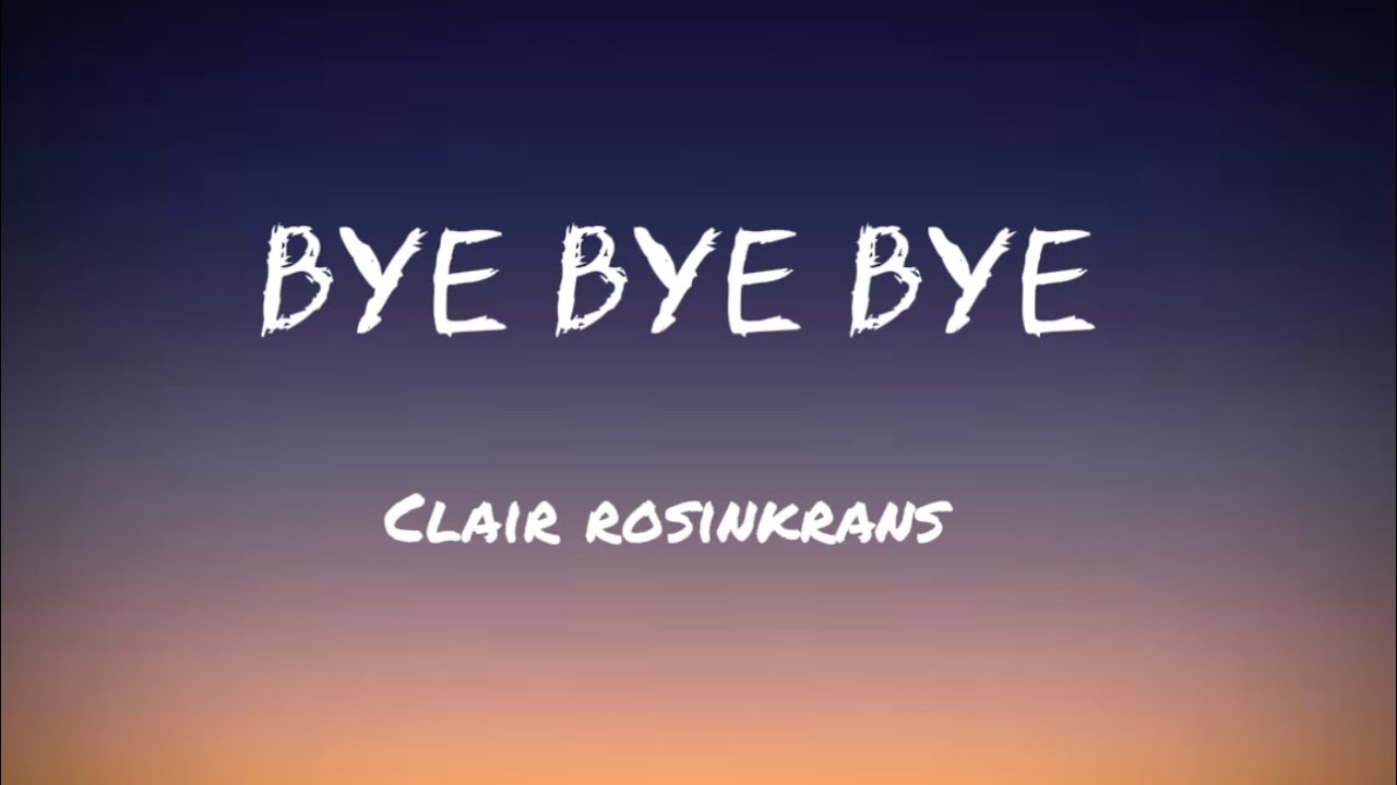 Bye bye bye (Claire rosinkrans) 1 hour - YouTube