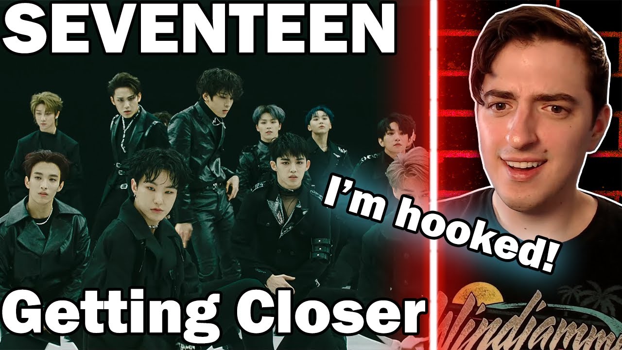 SEVENTEEN(세븐틴) - "Getting Closer" MV + Dance Practice | REACTION - YouTube