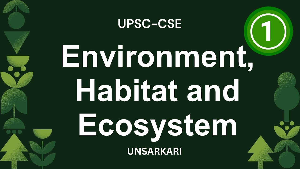 ENVIRONMENT | Part-1 | Environment, Habitat and Ecosystem | UPSC-CSE ...