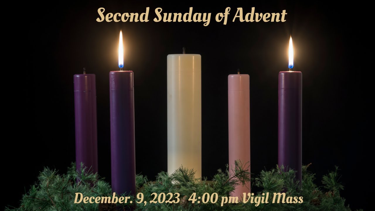 Saturday, December 9, 2023 4:00 pm Vigil Mass Second Sunday of Advent ...