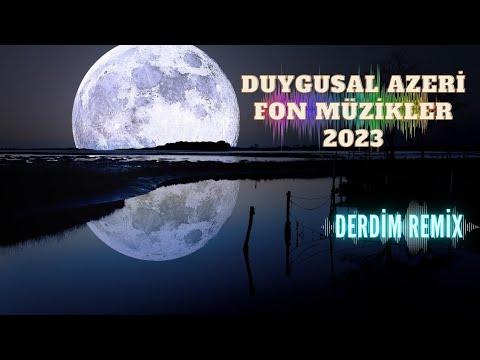 DERDİM FON MÜZİK AZERİ ŞARKILAR duygusal fon müzikleri 2023
