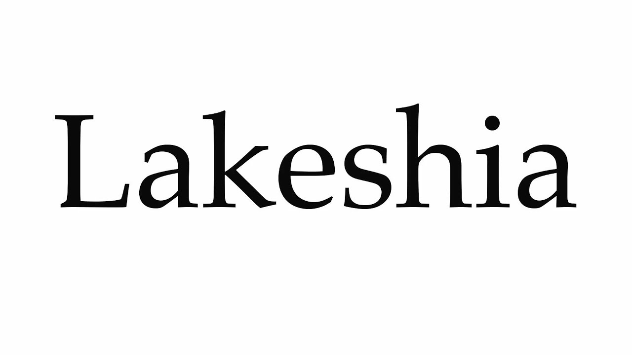 How to Pronounce Lakeshia - YouTube