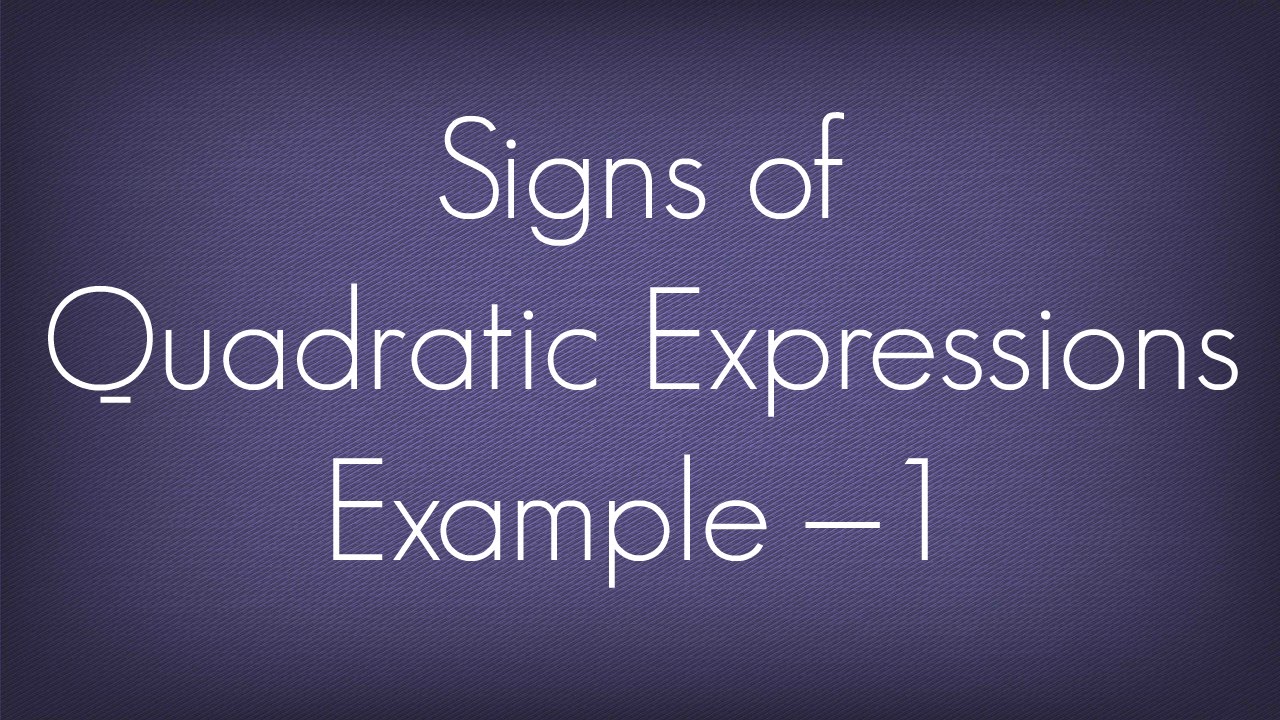 Signs Of The Quadratic Expressions Example – 1 - YouTube