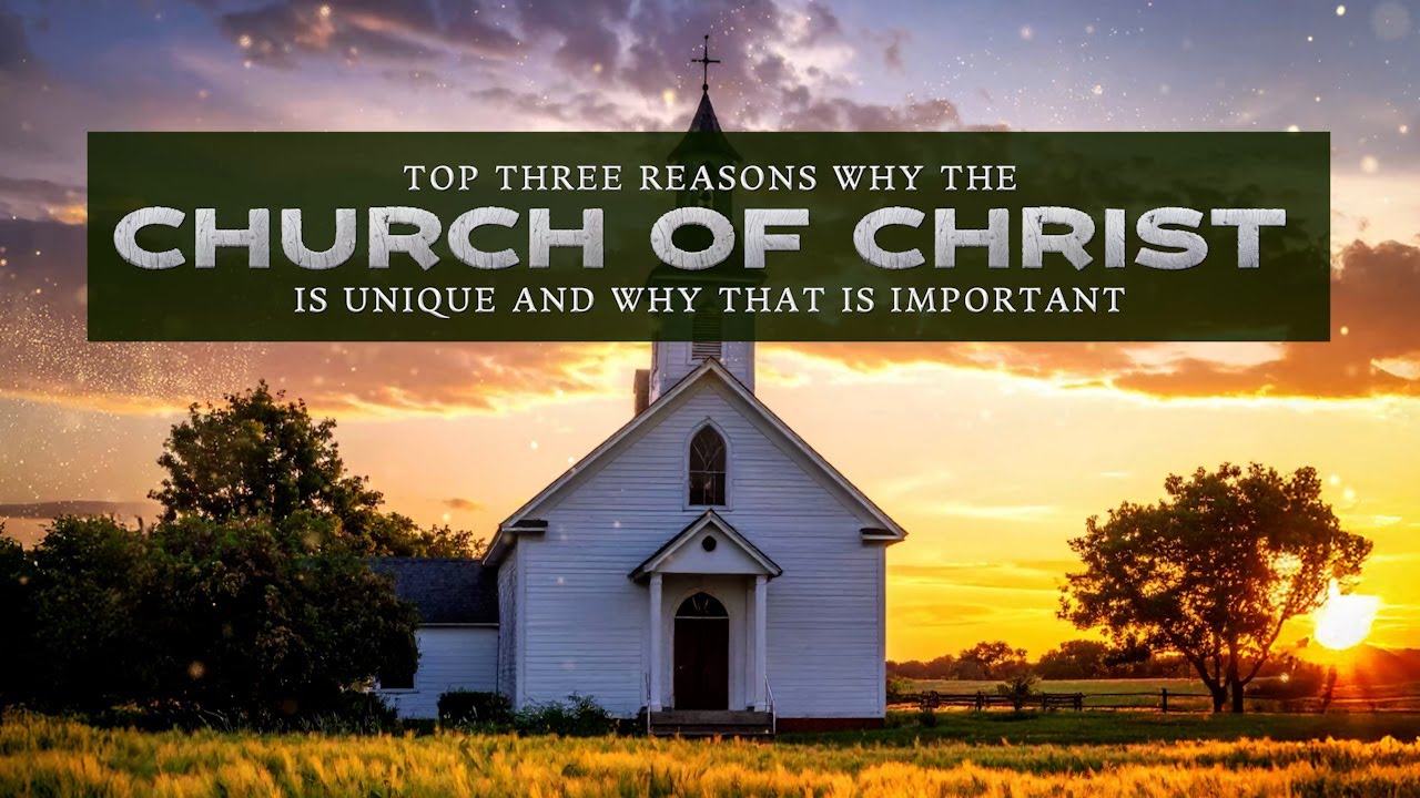 Top Three Reasons Why the Church of Christ is Unique and Why That is ...