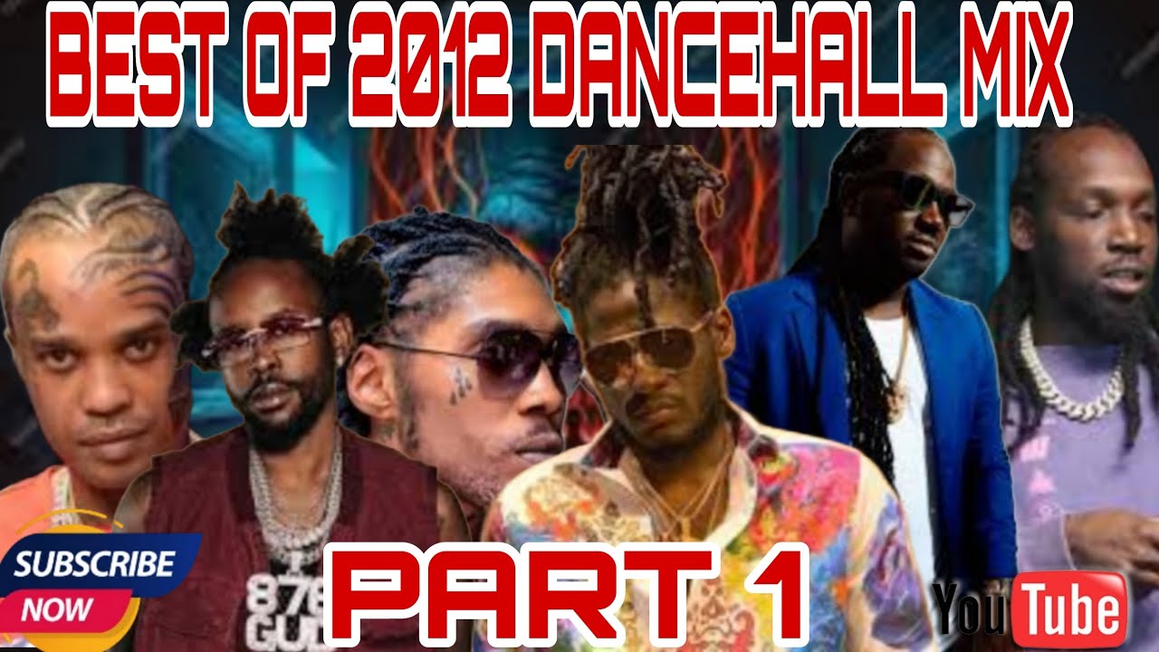 DANCEHALL MIX BEST OF 2012 DANCEHALL VYBZ KARTEL POPCAAN TOMMY LEE ...