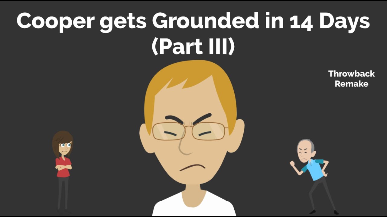Cooper gets Grounded in 14 Days (Part III) (Throwback Remake) - YouTube