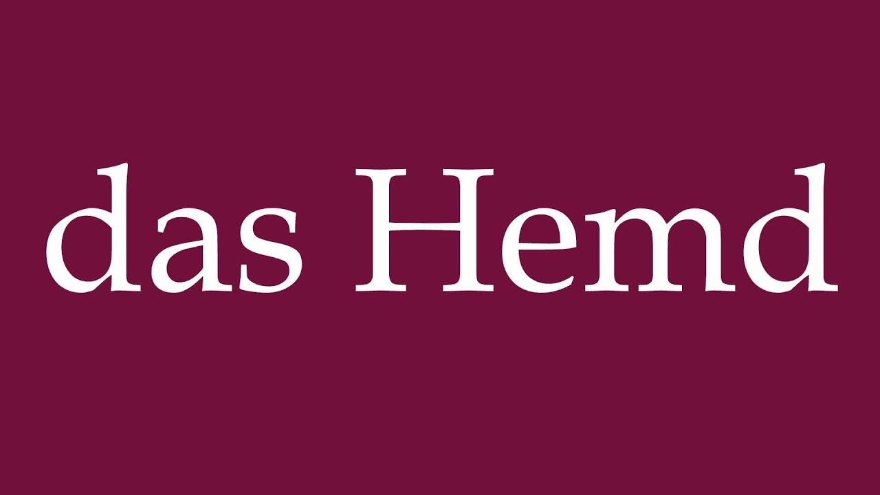 How to Pronounce ''das Hemd'' (the Shirt) Correctly in German - YouTube