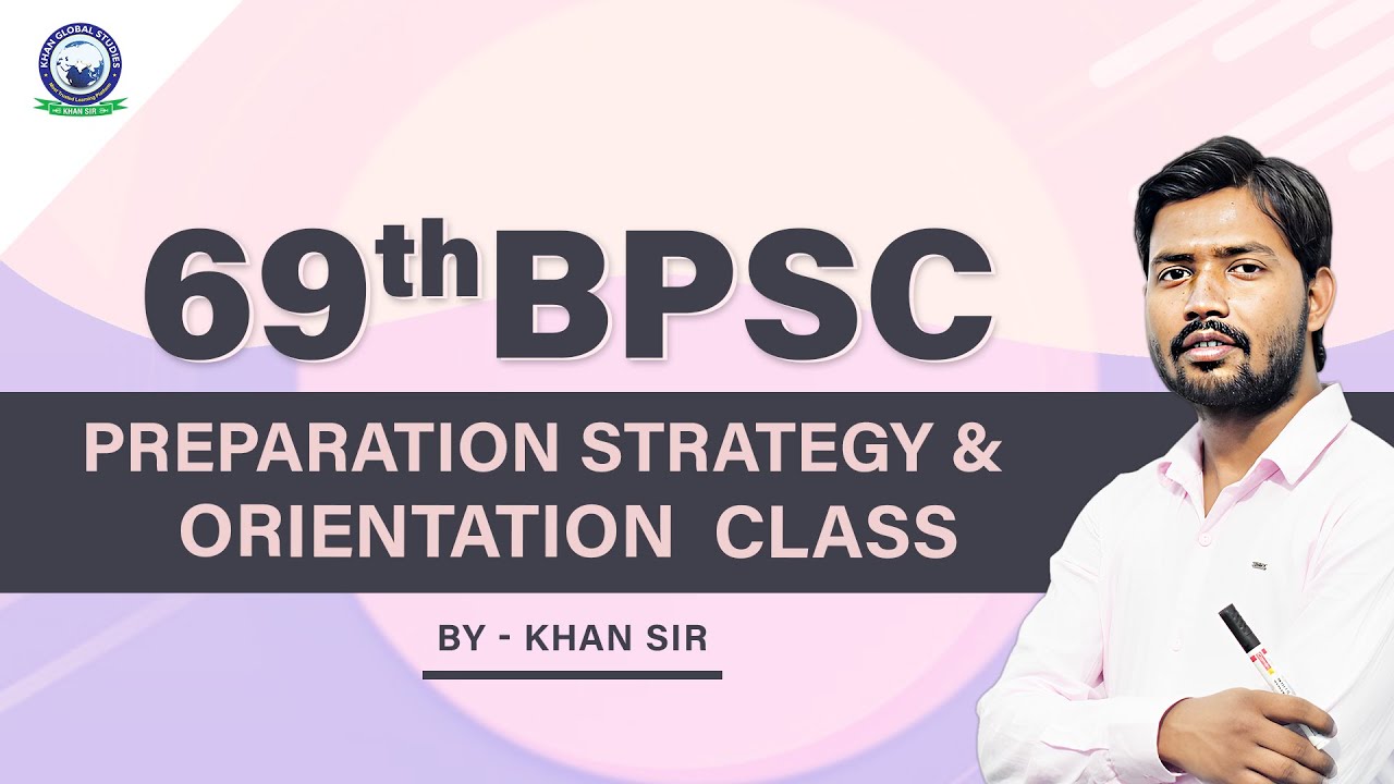 69th BPSC || Preparation Strategy & Orientation Class || By Khan Sir - YouTube