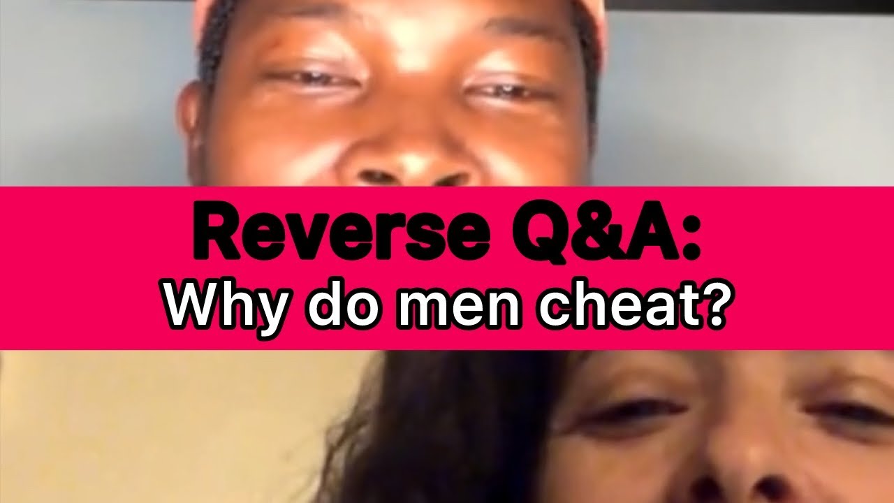 Reverse Q&A: Why Do Men Cheat? - YouTube