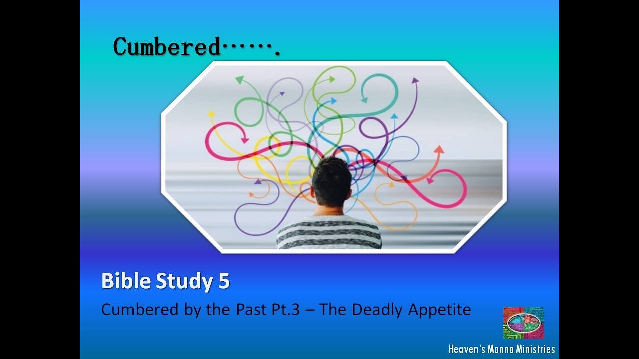 Cumbered - Bible Study 5 - Cumbered by the Past Pt.2 - The Deadly ...