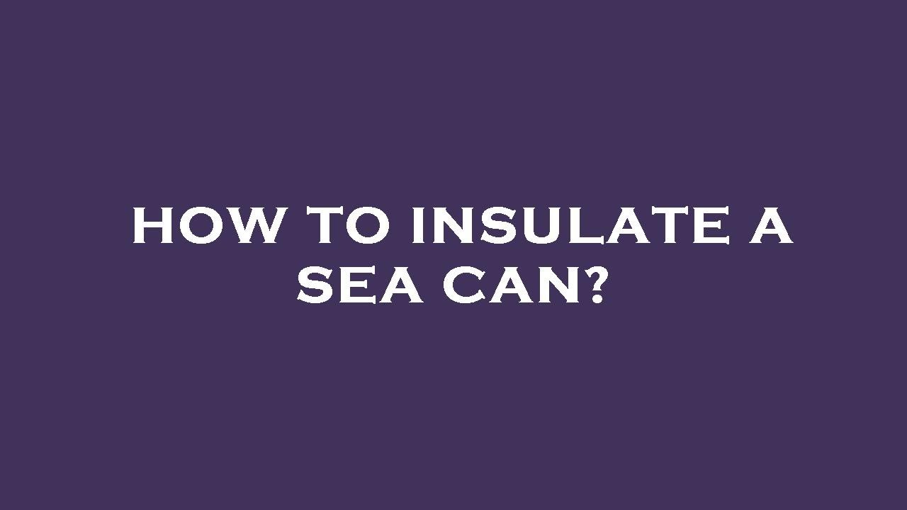 How to insulate a sea can? - YouTube