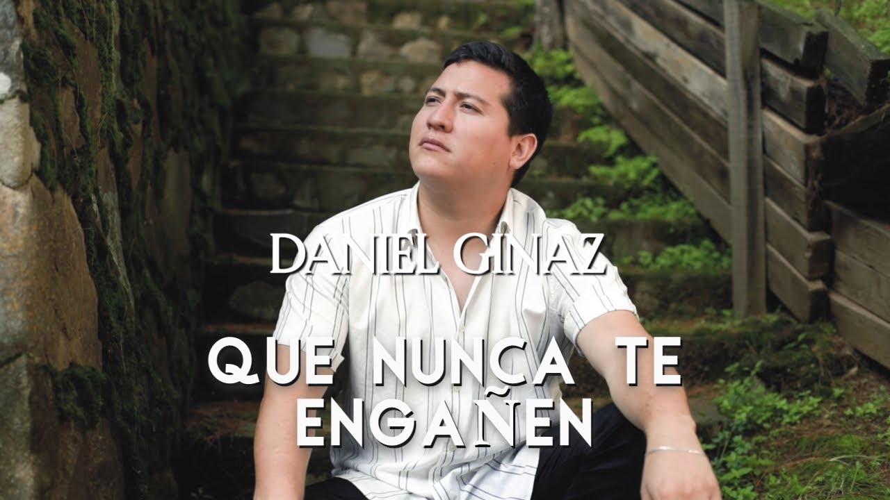 QUE NUNCA TE ENGAÑEN - DANIEL GINAZ (VIDEO OFICIAL) - YouTube Music