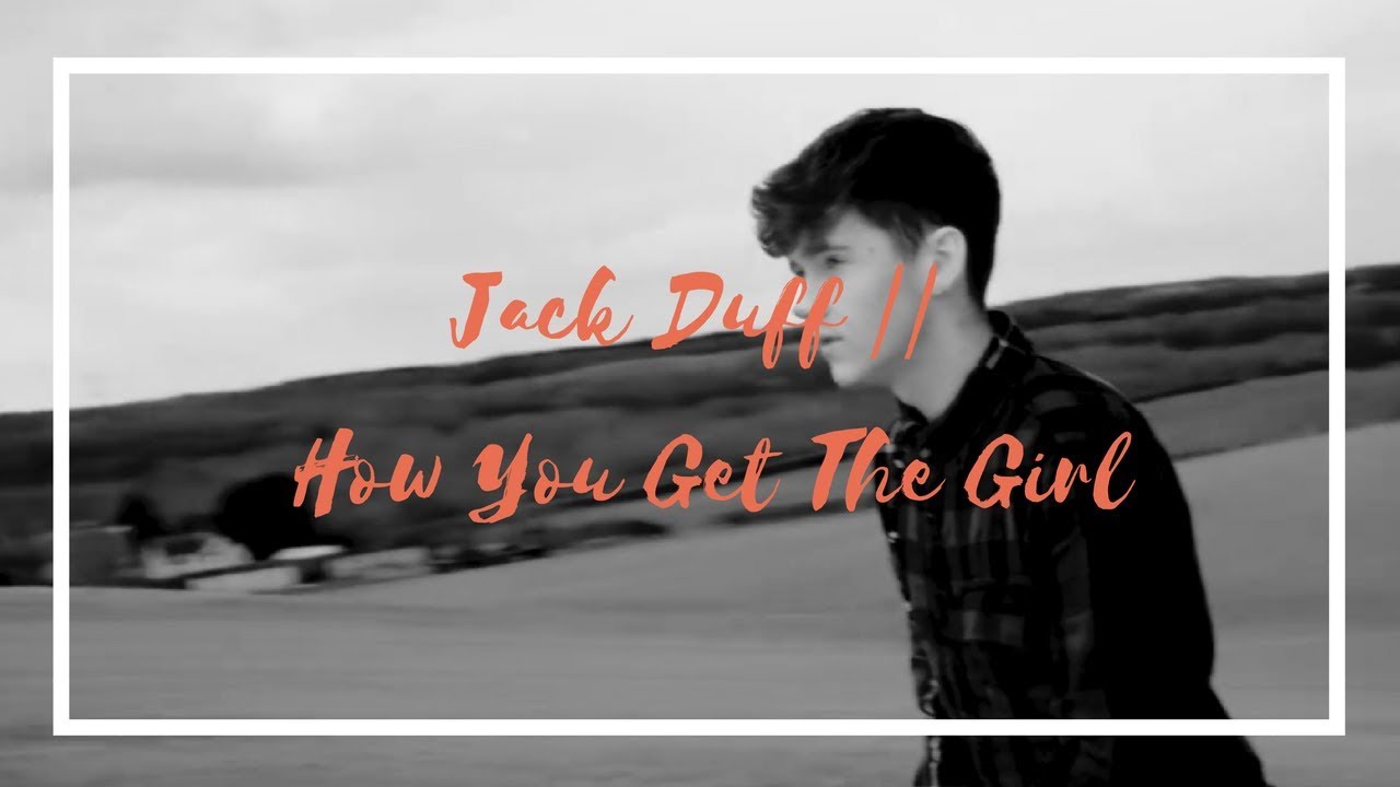 Jack Duff || How You Get The Girl - YouTube