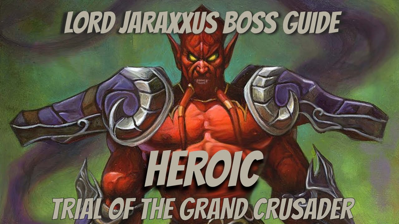 LORD JARAXXUS HEROIC BOSS GUIDE - TRIAL OF THE GRAND CRUSADER - YouTube