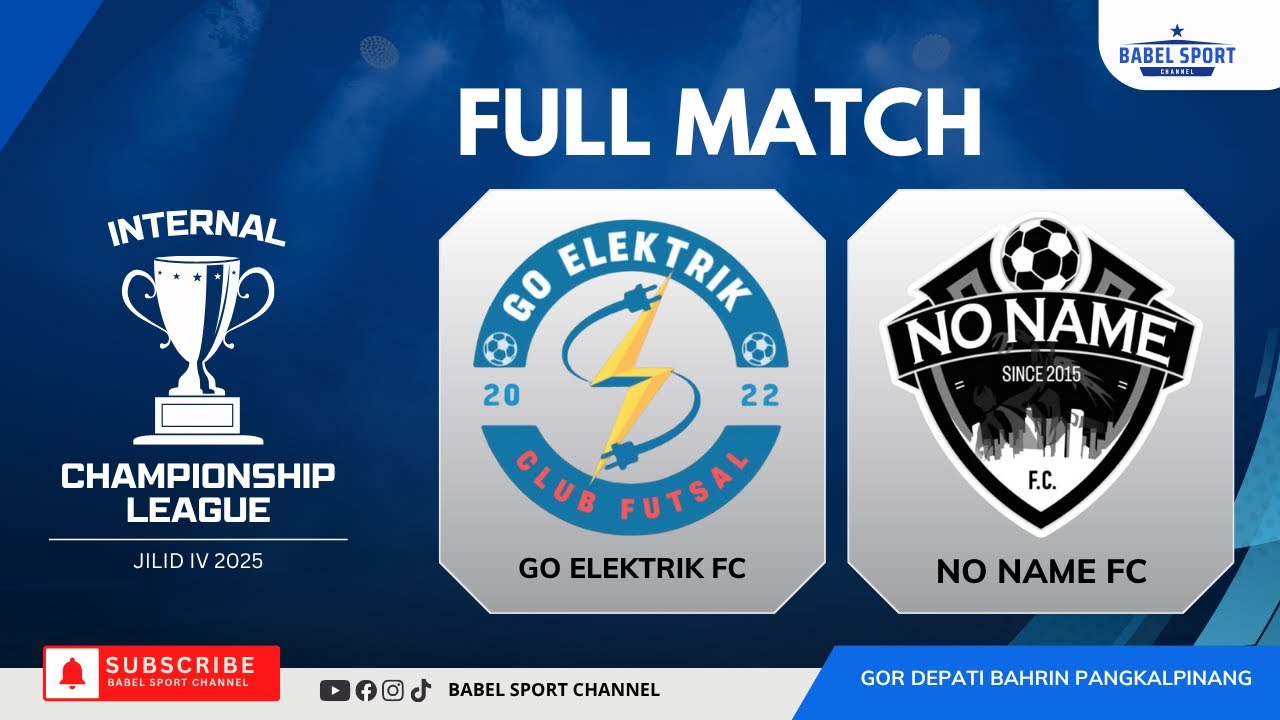 GO ELEKTRIK FC VS NO NAME FC - INTERNAL CHAMPIONSHIP LEAGUE IV 2025 ...