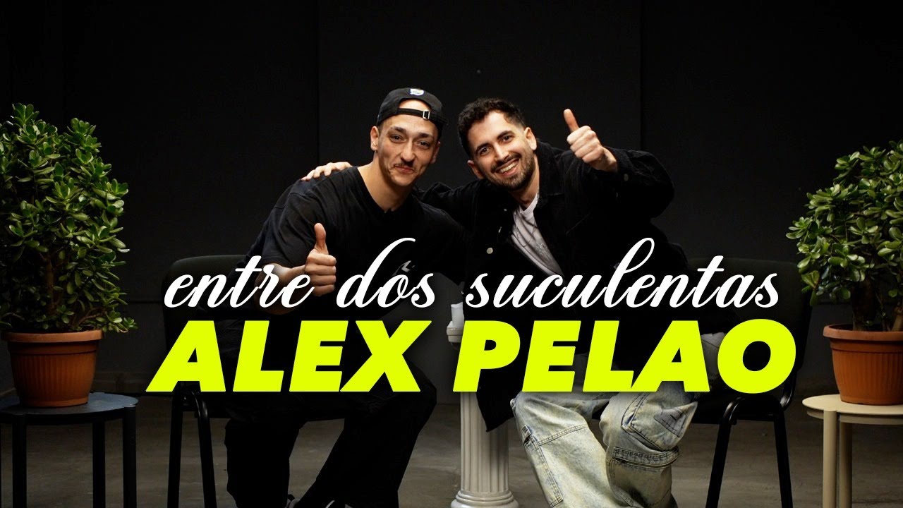 ALEX PELAO Y LA PEOR ENTREVISTA DE SU VIDA - ENTRE DOS SUCULENTAS #5 ...