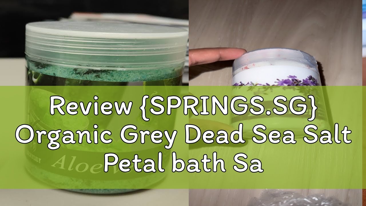 Review {SPRINGS.SG} Organic Grey Dead Sea Salt Petal bath Salt foot ...