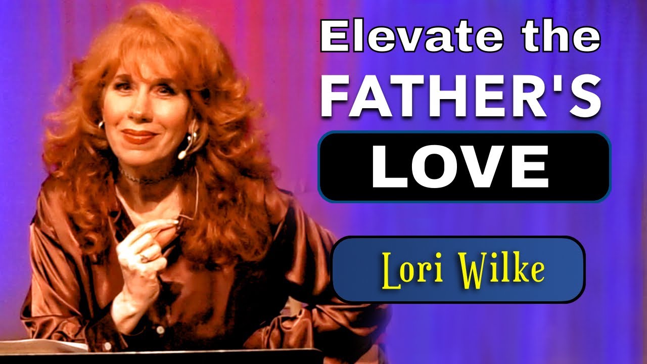 Elevate the Father's Love - Lori Wilke - YouTube