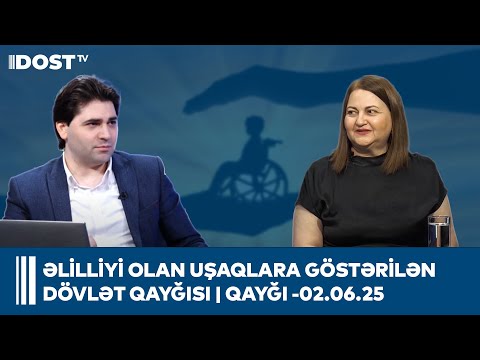 Əlilliyi olan uşaqlara göstərilən dövlət qayğısı | Qayğı - 23.06.2025