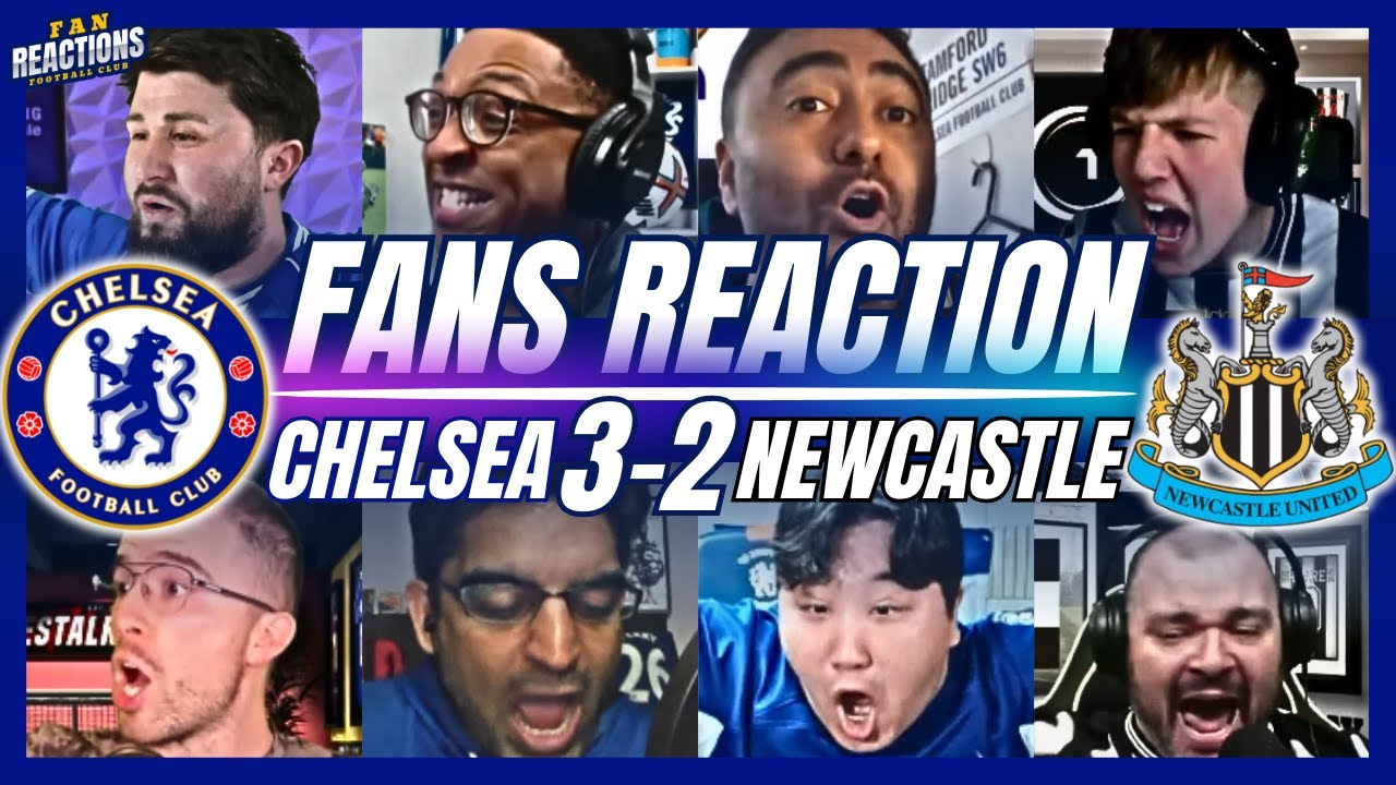 CHELSEA FANS REACTION TO CHELSEA 3-2 NEWCASTLE | PREMIER LEAGUE - YouTube