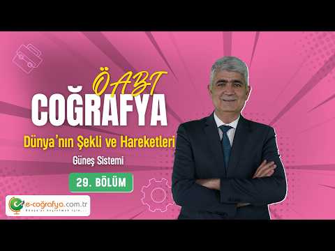 29. Dünya'nın Şekli ve Hareketleri - Güneş Sistemi / ÖABT Coğrafya 2026 (Mehmet ZOR)