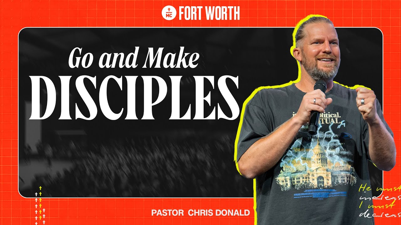 Go & Make Disciples | Chris Donald | MC Fort Worth - YouTube