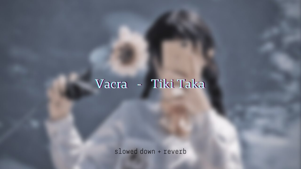 Vacra - Tiki Taka {slowed + reverb} - YouTube Music
