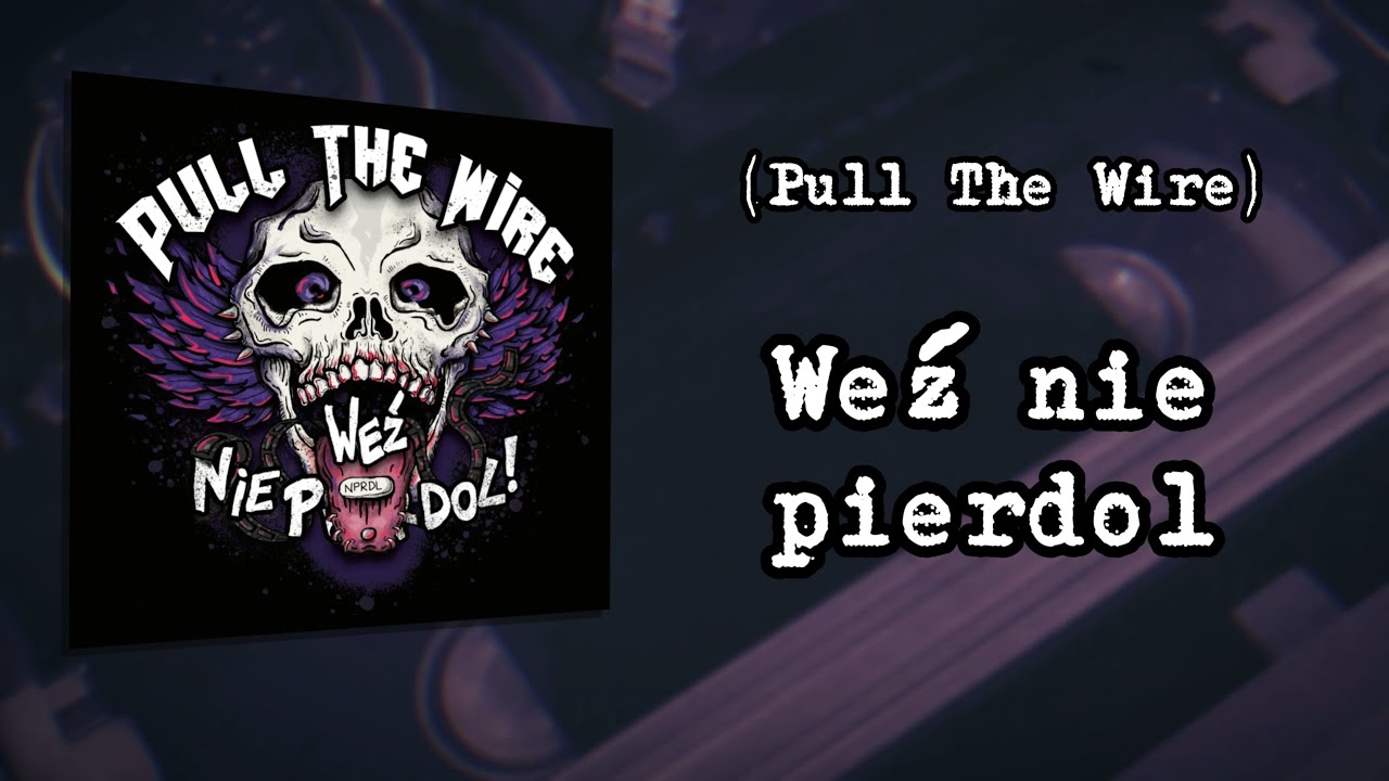 PULL THE WIRE - Weź nie pierdol (Oficjalne Lyrics Video) (2024) - YouTube
