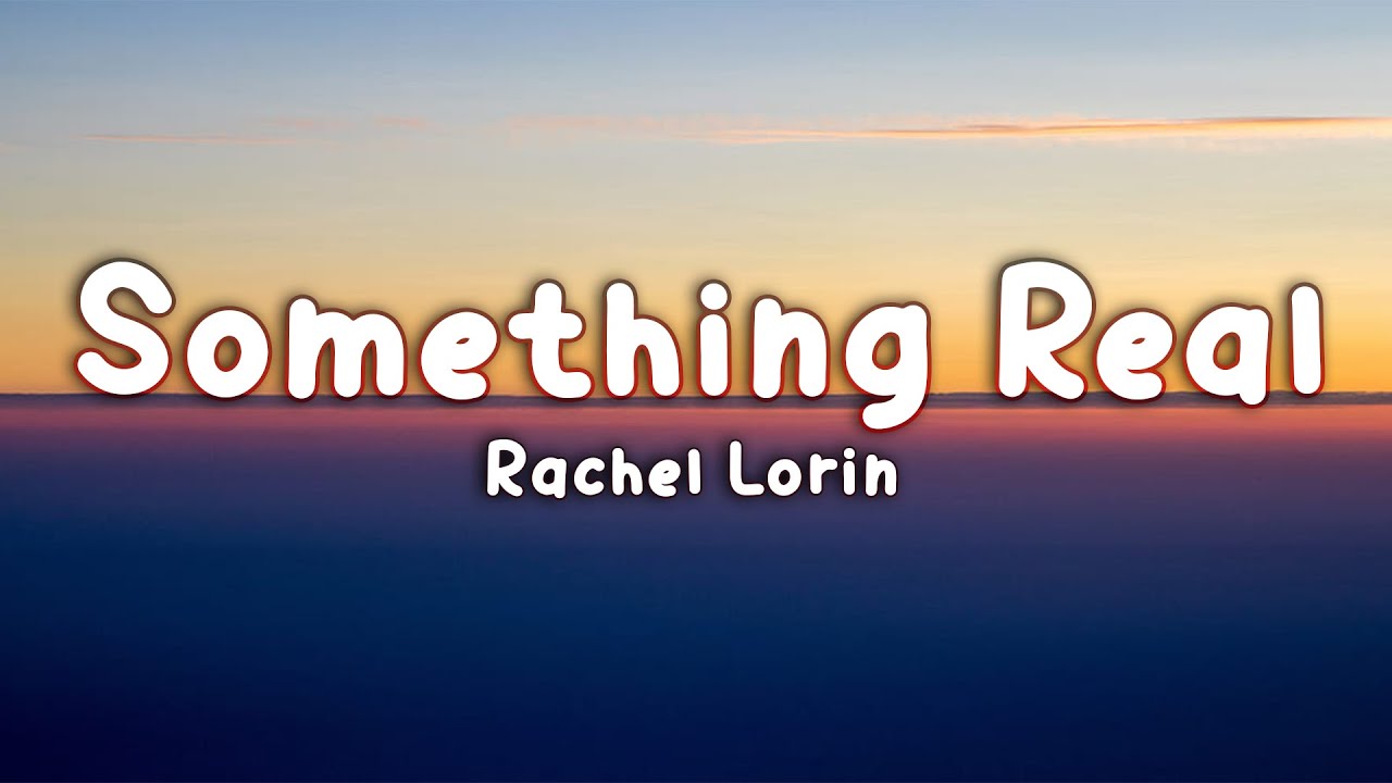Rachel Lorin - Something Real (Lyrics) [7clouds Release] - YouTube