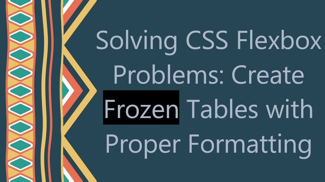 Solving CSS Flexbox Problems: Create Frozen Tables with Proper Formatting - YouTube