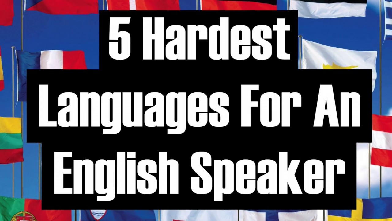 5 HARDEST LANGUAGES FOR AN ENGLISH SPEAKER YouTube 5-hardest-languages-for-an-english-speaker-youtube