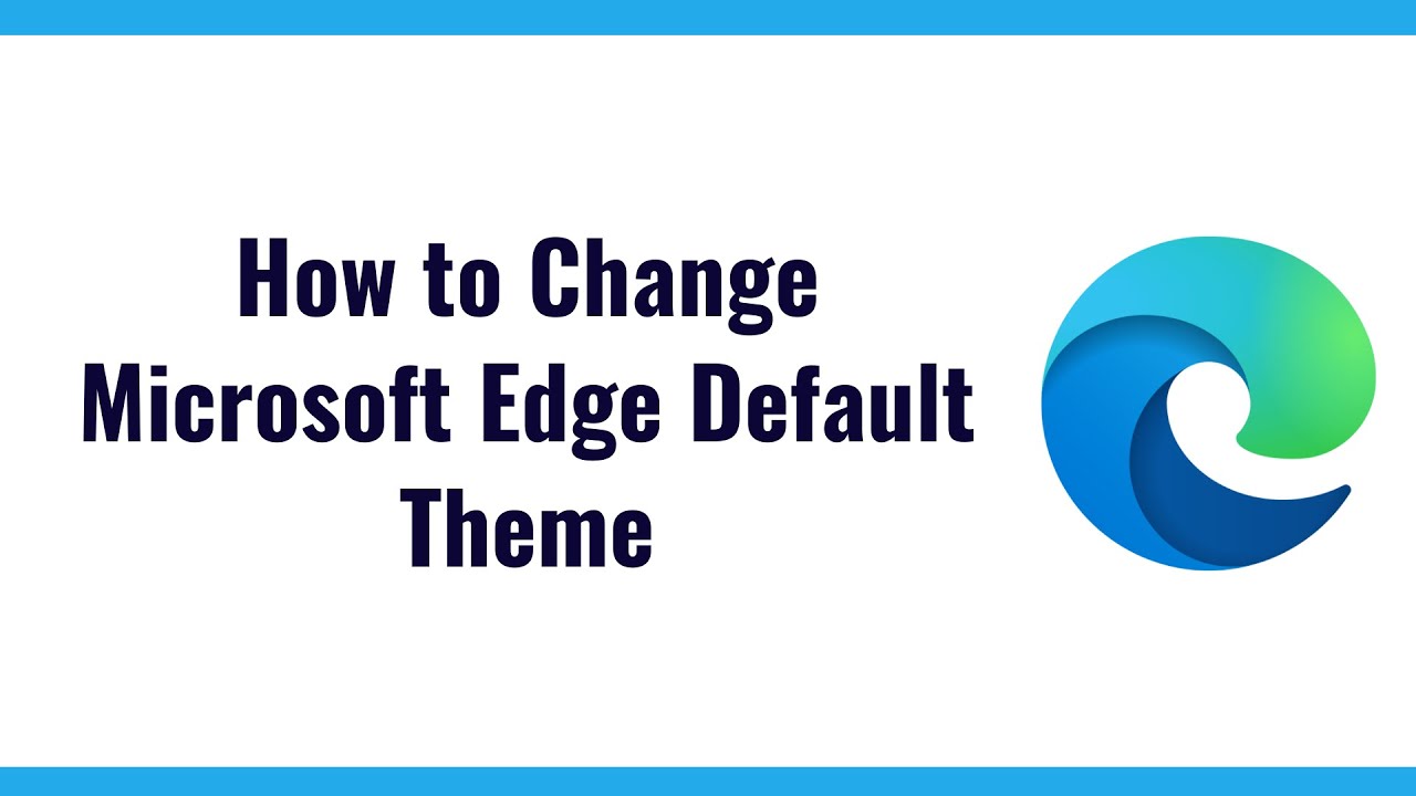 How to Change Microsoft Edge Default Theme - YouTube