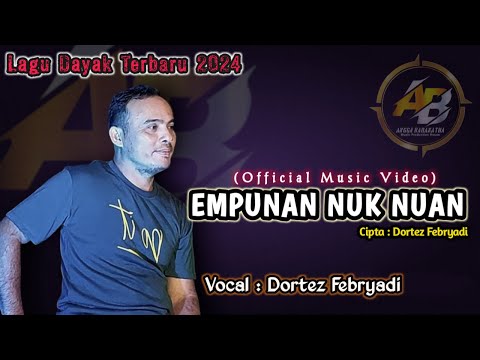 EMPUNAN NUK NUAN (Official Music Video) || VOCAL DORTES FEBRYADI || Lagu Dayak Terbaru 2024 🔥