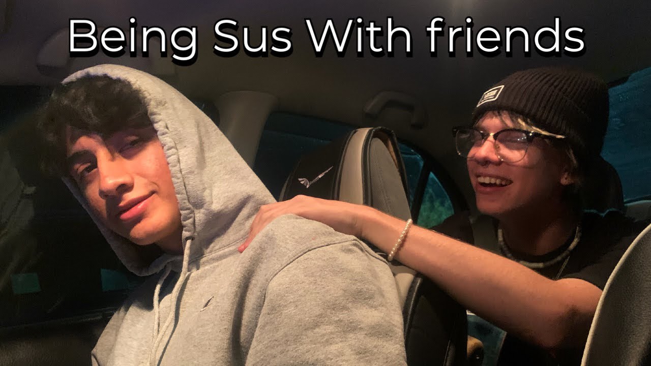 Friends being way to Sus with Each Other - YouTube