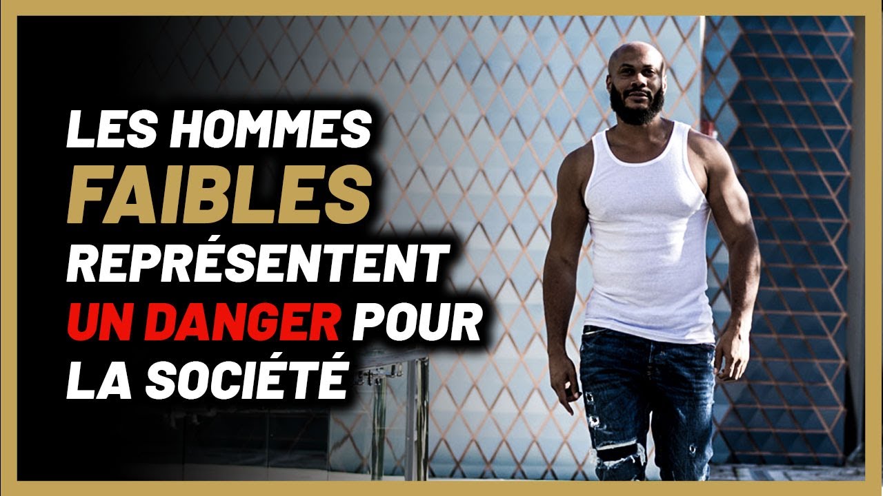 Les hommes faibles sont dangereux pour la société - YouTube