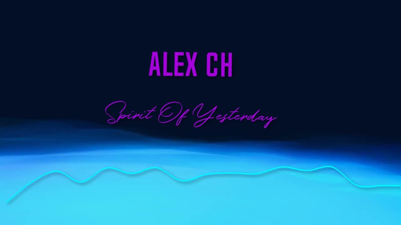 Alex Ch Spirit Of Yesterday - YouTube