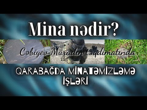 Mina nədir və onun növləri | Qarabağda minatəmizləmə işləri | Cəbiyev Murad