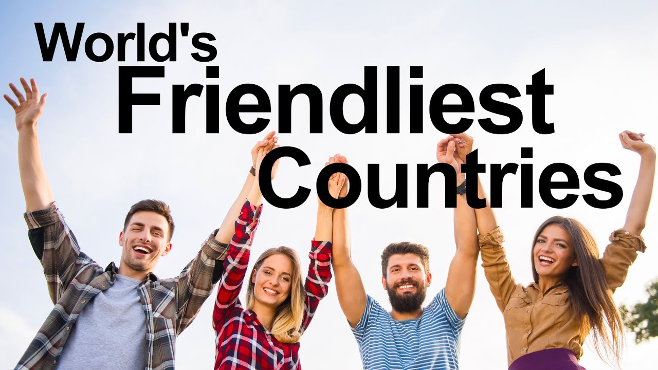 The World's Friendliest Countries! - YouTube